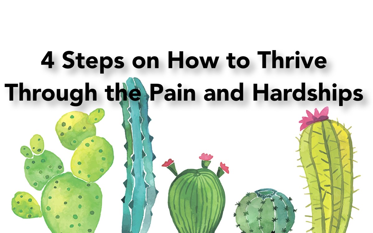 4 Steps on How to Thrive Through the Pain and Hardships – Alexis T. Collins
